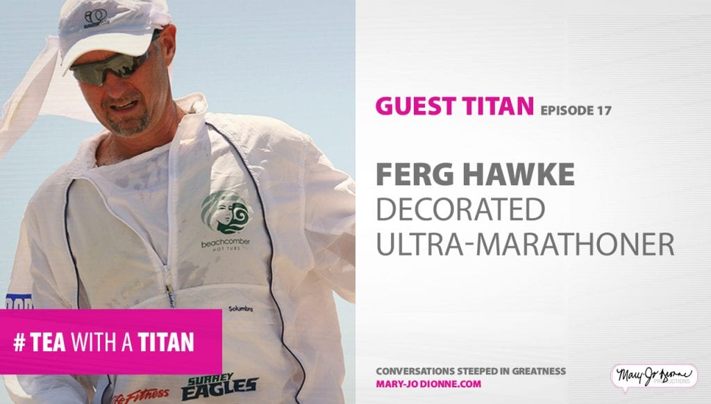 Episode 017: Ferg Hawke — Decorated ultra-marathoner – Mary-Jo Dionne ...