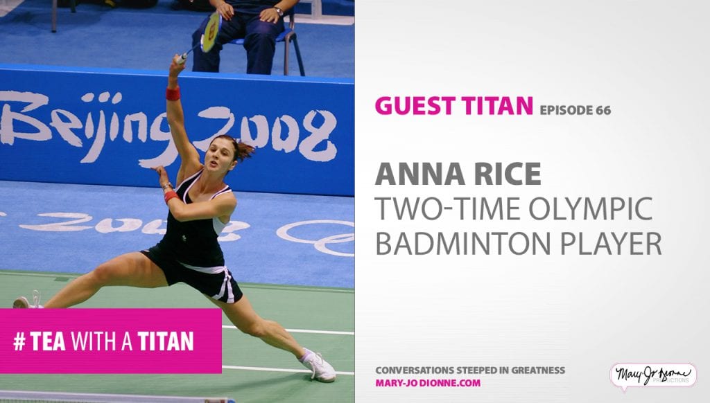 Episode 066: Anna Rice — Two-time Olympic badminton player – Mary-Jo ...